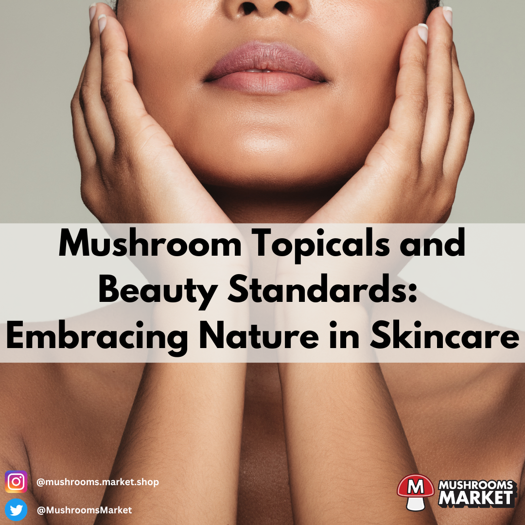 Mushroom Topicals for Skincare: Embrace Nature in Beauty Routines